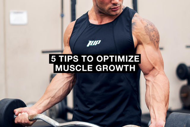5 Tips to Optimize Muscle Growth – 1 Up Nutrition